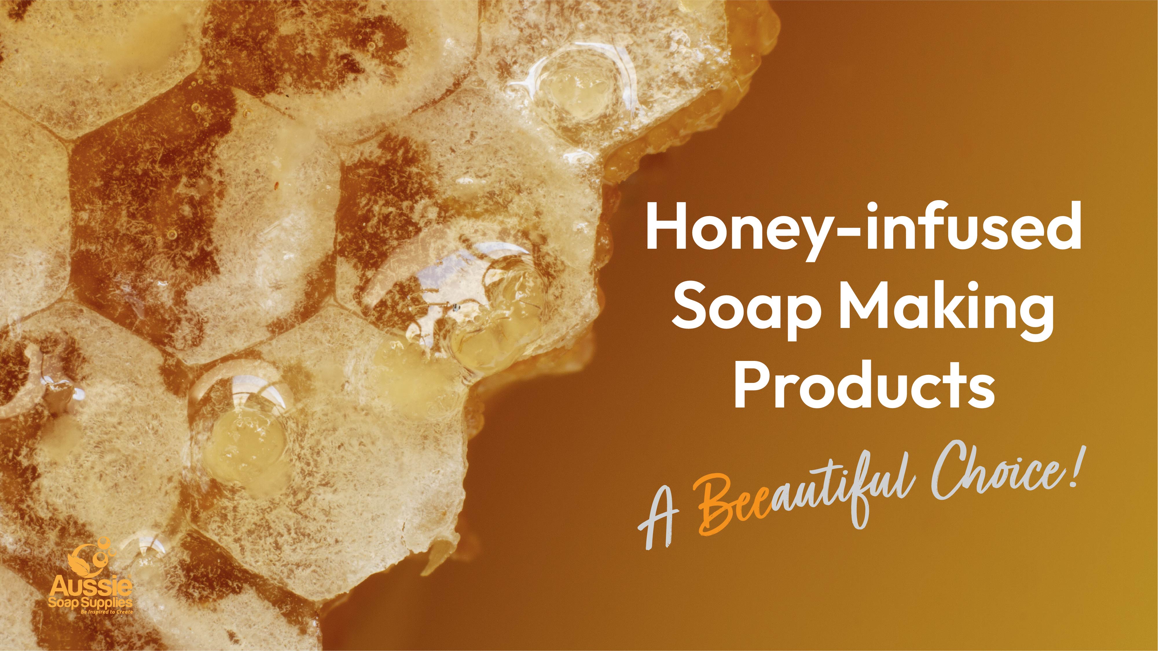 Honey-infused Soap Making Products: A Beeautiful Choice | Aussie Soap ...